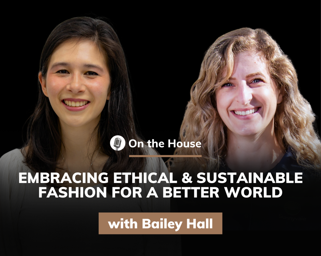 Bailey Hall: Embracing Ethical and Sustainable Fashion for a Better World | On the House #27 ...