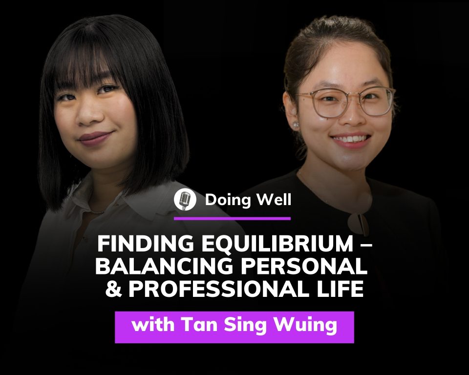Tan Sing Wuing: Finding Equilibrium – Balancing Personal and Professional Life | Doing Well #66 ...