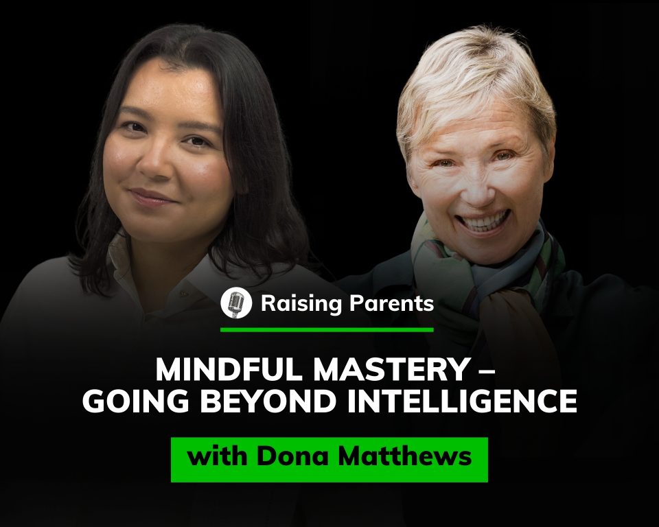 Dona Matthews: Mindful Mastery – Going Beyond Intelligence | Raising Parents #66 - Insights