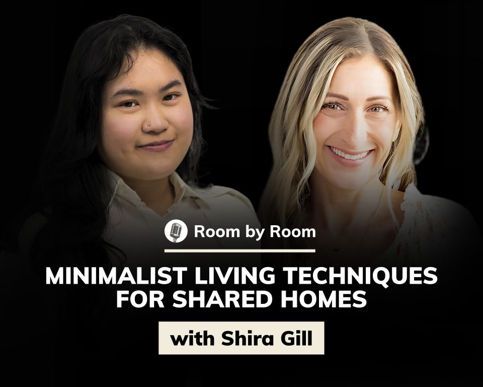 Shira Gill: Minimalist Living Techniques for Shared Homes | Room by Room #67 - Insights