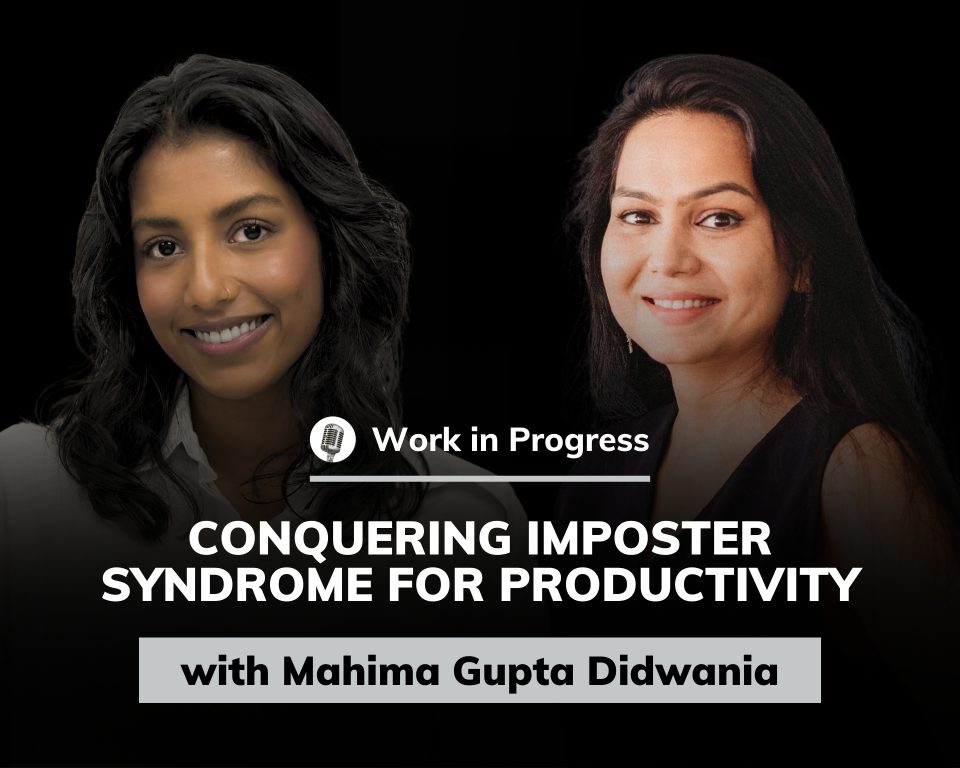Mahima Gupta Didwania: Conquering Imposter Syndrome for Productivity ...