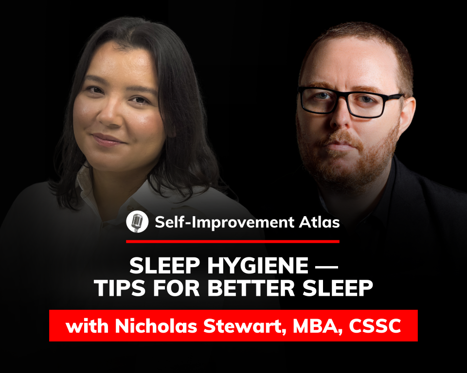 Nicholas Stewart, MBA, CSSC: Sleep Hygiene — Tips for Better Sleep | Self-Improvement Atlas #69 ...